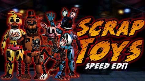 Fnaf Speed Edit Scrap Toy Animatronics Youtube