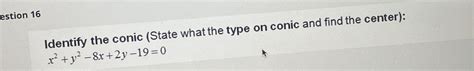 Solved Estion Identify The Conic State What The Type On Chegg Com