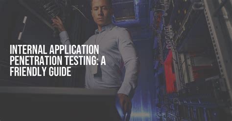Internal Application Penetration Testing A Friendly Guide