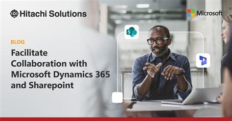 Facilitate Collaboration With Microsoft Dynamics 365 And Sharepoint Hitachi Solutions