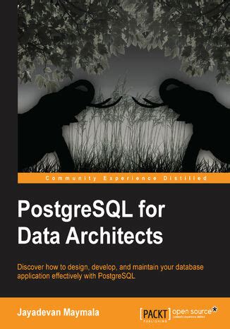 PostgreSQL For Data Architects Discover How To Design Develop And