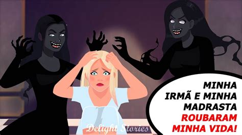 Minha Irm E Minha Madrasta Roubaram Minha Vida Youtube