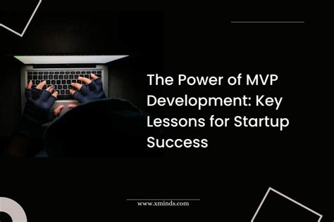 The Power Of MVP Development Key Lessons For Startup Success