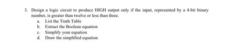 Solved 3 Design A Logic Circuit To Produce High Output Only