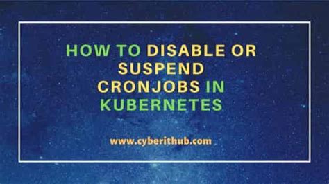 how to disable or suspend cronjobs in kubernetes cyberithub