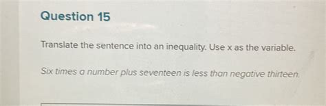 Question 15 Translate The Sentence Into An Inequality Use X As The Variable Six Times [math]