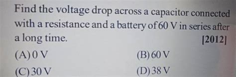 Find The Voltage Drop Across A Capacitor Connected With A Resistance And
