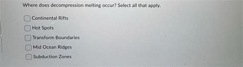 Solved Where Does Decompression Melting Occur Select All