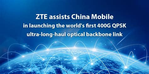 Zte Corporation On Linkedin Zte Assists China Mobile In Launching The Worlds First 400g Qpsk…