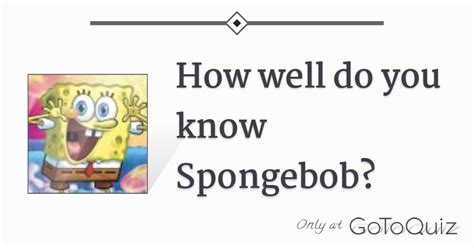 How Well Do You Know Spongebob