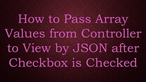 How To Pass Array Values From Controller To View By Json After Checkbox