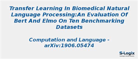 Transfer Learning In Biomedical Natural Language Processing S Logix
