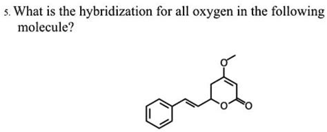 5 What Is The Hybridization For All Oxygen In The Following Molecule