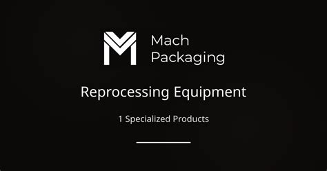 Reprocessing Equipment Mach Packaging