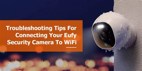 Troubleshooting Tips For Connecting Your Eufy Security Camera To Wifi