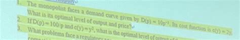 Solved The Monopolist Faces A Demand Curve Given By