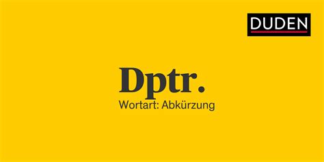 Duden Dptr Rechtschreibung Bedeutung Definition Herkunft