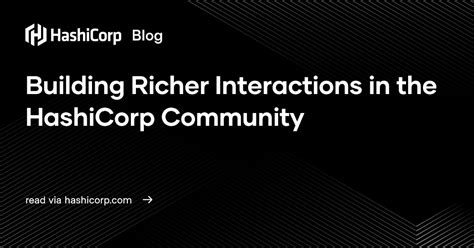 Building Richer Interactions In The Hashicorp Community