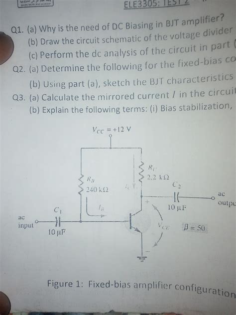 Q1 A Why Is The Need Of Dc Biasing In Bjt Amplifier B Draw The Circuit Schematic Of The