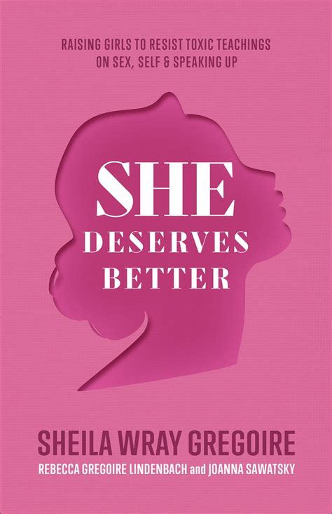 She Deserves Better Raising Girls To Resist Toxic Teachings On Sex Self And Speaking Up By