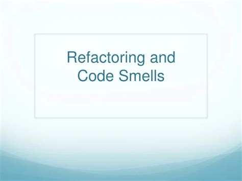Ppt Refactoring And Code Smells Why Good Developers Write Bad