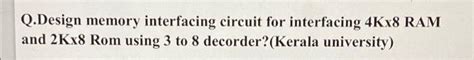 Solved Qdesign Memory Interfacing Circuit For Interfacing
