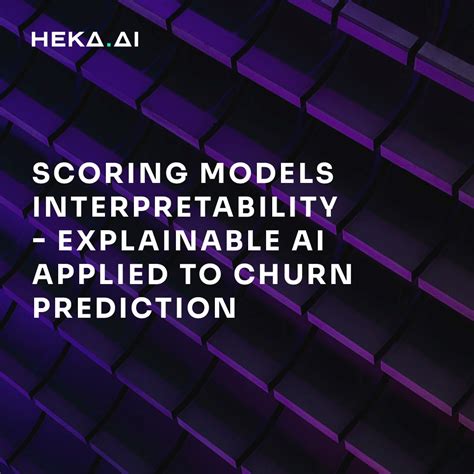 Scoring Models Interpretability — Explainable Ai Applied To Churn Prediction By Heka Ai Medium