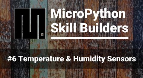Micropython Skill Builders 6 Temperature And Humidity Sensors