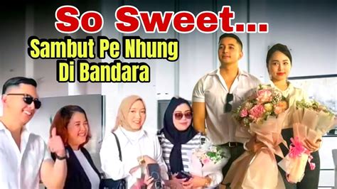 Jemput Pe Nhung Di Bandara Youtube