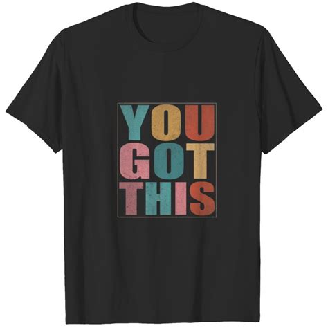You Got This Testing Motivational Testing Day For T Shirt Sold By Musicologist International