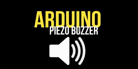 Arduino Piezo Buzzer Tutorial The Geek Pub