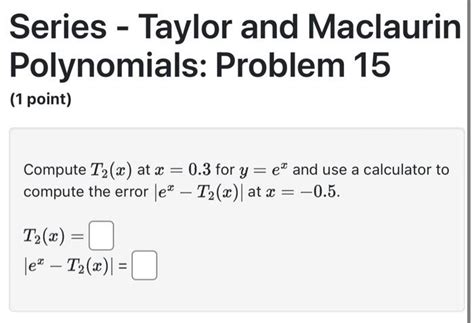 Solved Series Taylor And Maclaurin Polynomials Problem 15