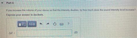Solved Part A If Two Sounds Differ By 110 Db Find The Ratio