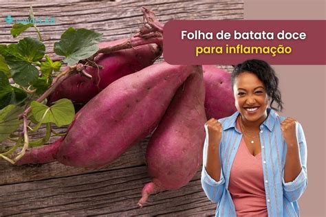 Folha De Batata Doce Para Inflamação Descubra Os Benefícios Incríveis