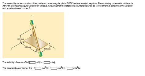 The Assembly Shown Consists Of Two Rods And A Rectangular Plate Bcde
