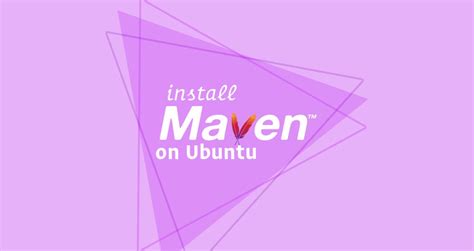 How To Install Apache Maven On Ubuntu 1804 Linuxize