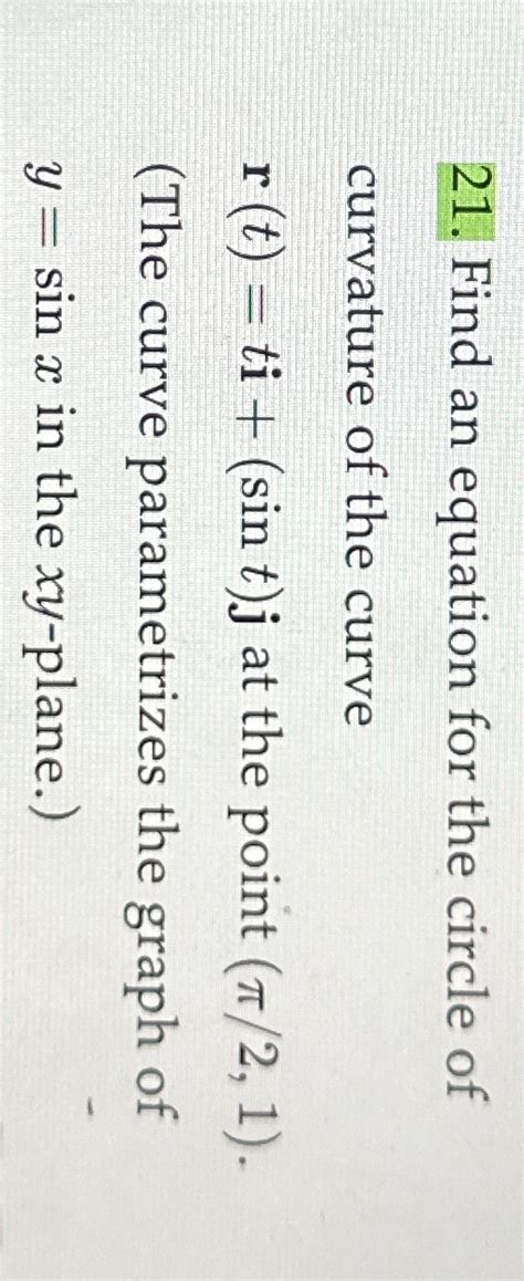 Solved By An Expert Find An Equation For The Circle Of Curvature Of The