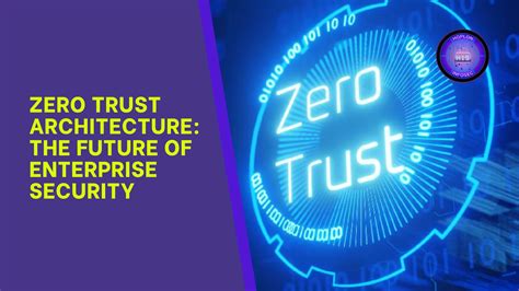 Zero Trust Architecture The Future Of Enterprise Security Big Cyber Security Opporunities