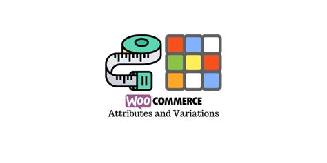 A Detailed Guide On WooCommerce Attributes And Variations With Video LearnWoo