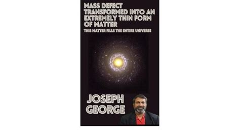 The Book Mass Defect Transformed Into A Thin Form Of Matter By Joseph George Joseph George