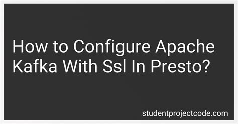 how to configure apache kafka with ssl in presto in 2025