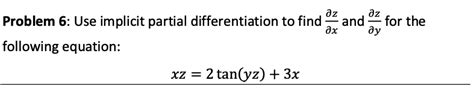 Solved дz дz Problem 6 Use Implicit Partial Differentiation