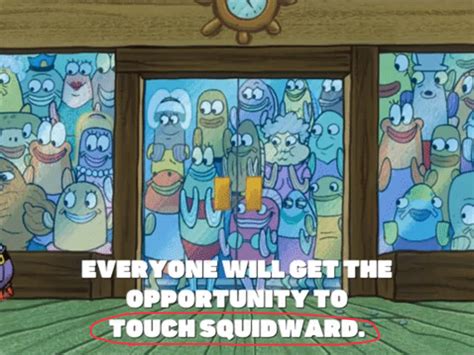 Does Anyone Remember The Adult Joke In Spongebob Where Mr Krabs Says “touch Squidward” R