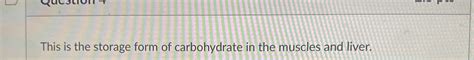 Solved This Is The Storage Form Of Carbohydrate In The Chegg