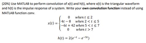 Solved 20 Use Matlab To Perform Convolution Of Xt And