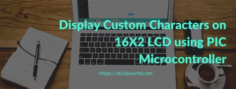 Display Custom Characters On Lcd Using Pic Microcontroller Aticleworld