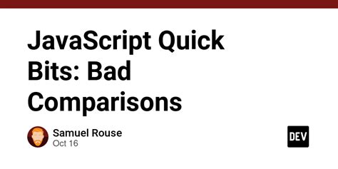 javascript quick bits bad comparisons dev community
