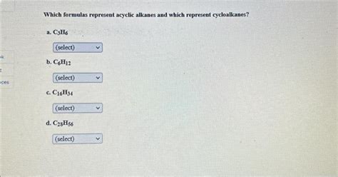 Solved Which Formulas Represent Acyclic Alkanes And Which