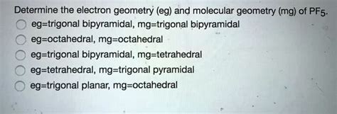 Solved Determine The Electron Geometry Eg And Molecular Geometry Mg Of Pf5 Eg Trigonal