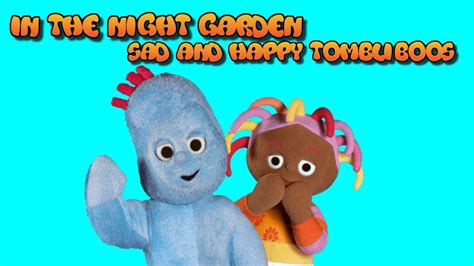 In The Night Garden Sad And Happy Tombliboos Youtube